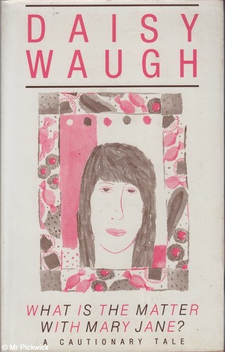 Daisy Waugh WHAT IS THE MATTER WITH MARY JANE? A CAUTIONARY TALE 1st Ed ...