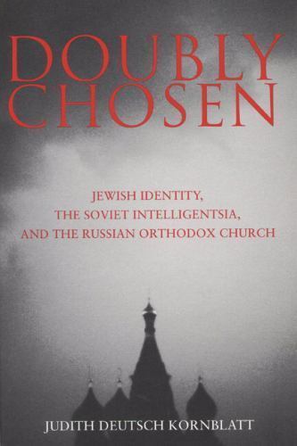 Doubly Chosen : Jewish Identity, the Soviet Intelligentsia, and the ...