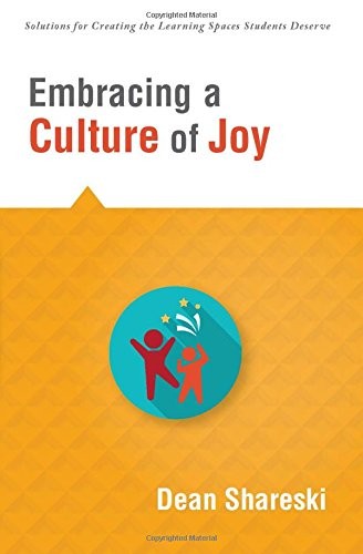 EMBRACING A CULTURE OF JOY: HOW EDUCATORS CAN BRING JOY TO By Dean ...