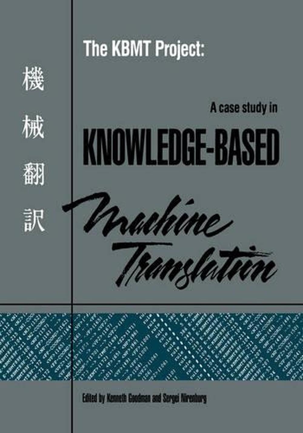 The KBMT Project: A Case Study in Knowledge-Based Machine Translation ...