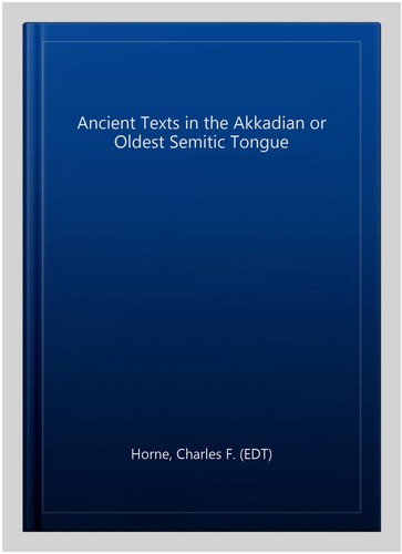 Ancient Texts in the Akkadian or Oldest by Charles F. Horne (2005 ...
