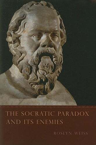 The Socratic Paradox and Its Enemies by Roslyn Weiss: Used ...