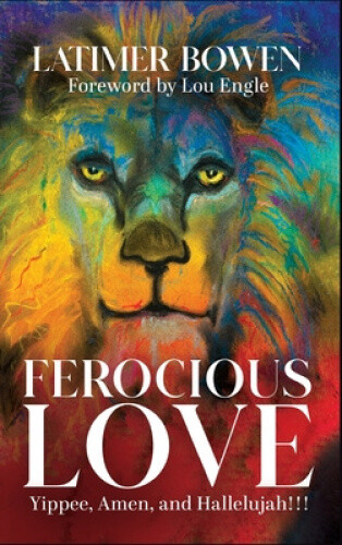 Ferocious Love: Yippee, Amen, and Hallelujah!!! by Bowen, Latimer | eBay