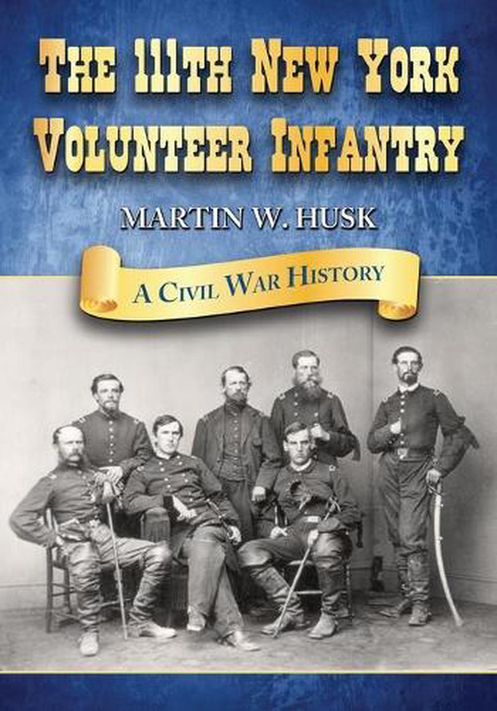 The 111th New York Volunteer Infantry: A Civil War History by Martin W ...