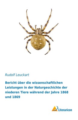 Rudolf Leuckart | Bericht über die wissenschaftlichen Leistungen in der ...