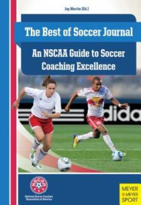 The Best of Soccer Journal: An NSCAA Guide to Soccer Coaching Excellent ...