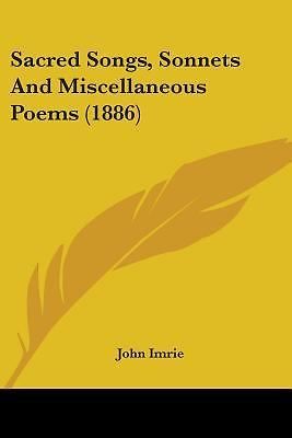 Sacred Songs, Sonnets and Miscellaneous Poems by John Imrie (2007 ...