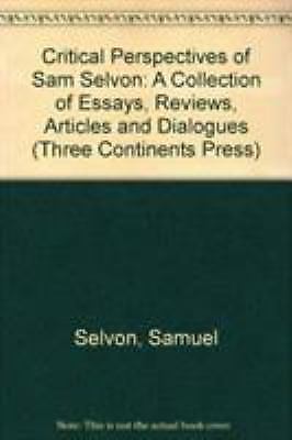 Critical Perspectives of Sam Selvon : A Collection of Essays, Reviews ...