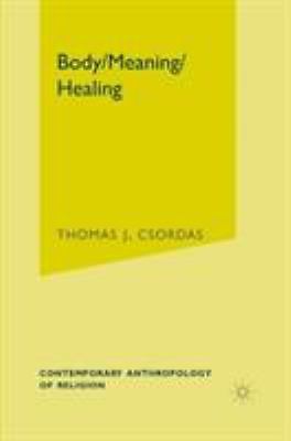 Contemporary Anthropology of Religion Ser.: Body/Meaning/Healing by ...