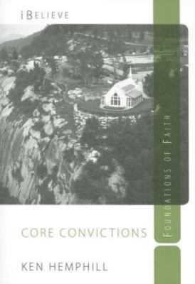 Core Convictions: Confidence about What You Believe by Hemphill, Ken ...