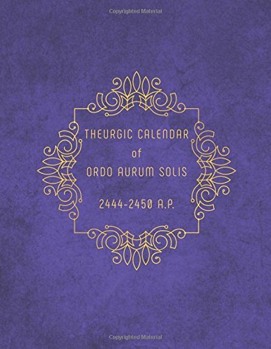 THEURGIC CALENDAR OF ORDO AURUM SOLIS: 2444-2450 A.P. By Stanislav ...
