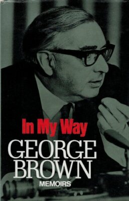 In My Way: The Political Memoirs of Lord George-Brown by George Brown ...
