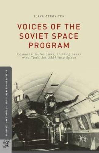 Voices of the Soviet Space Program: Cosmonauts, Soldiers, and Engineers Who 9781349502967 | eBay