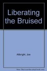 Liberating the Bruised - Paperback By Dr Joe Allbright - GOOD | eBay