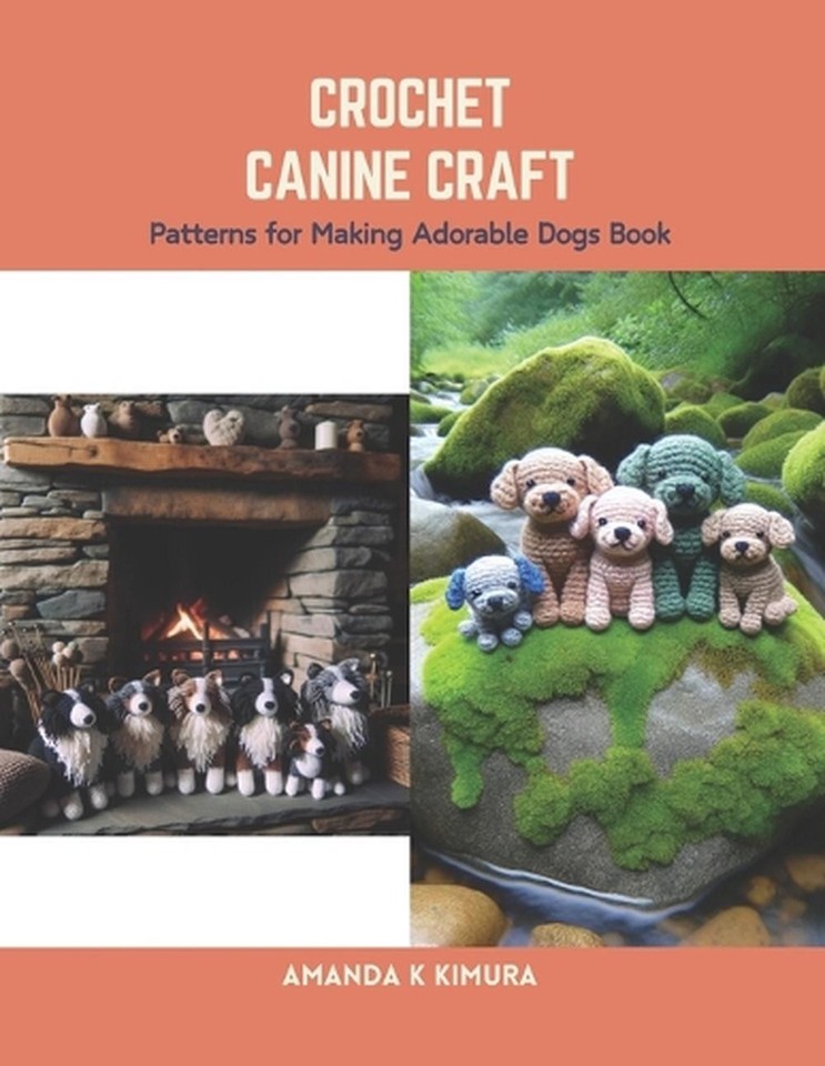Crochet Canine Craft: Patterns for Making Adorable Dogs Book by Amanda ...