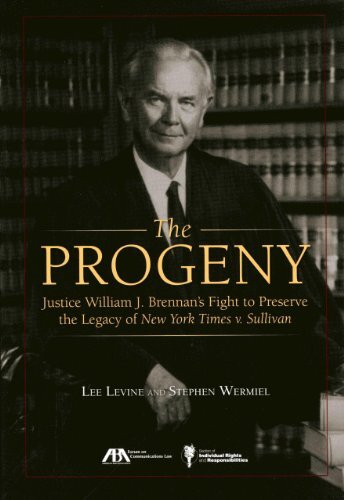 THE PROGENY: JUSTICE WILLIAM J. BRENNAN'S FIGHT TO By Lee Levine ...