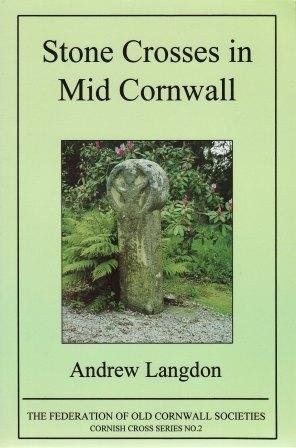STONE CROSSES IN MID CORNWALL (CORNISH CROSS SERIES) By Andrew Langdon ...