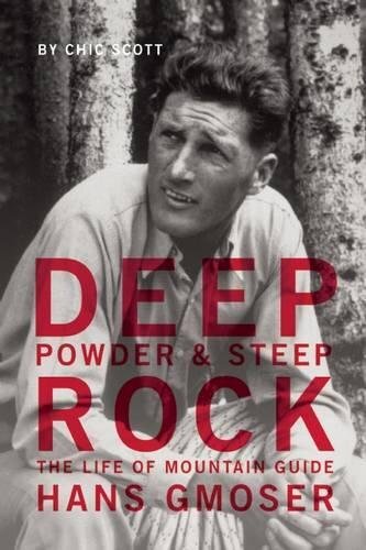 DEEP POWDER AND STEEP ROCK: THE LIFE OF MOUNTAIN GUIDE By Chic Scott ...