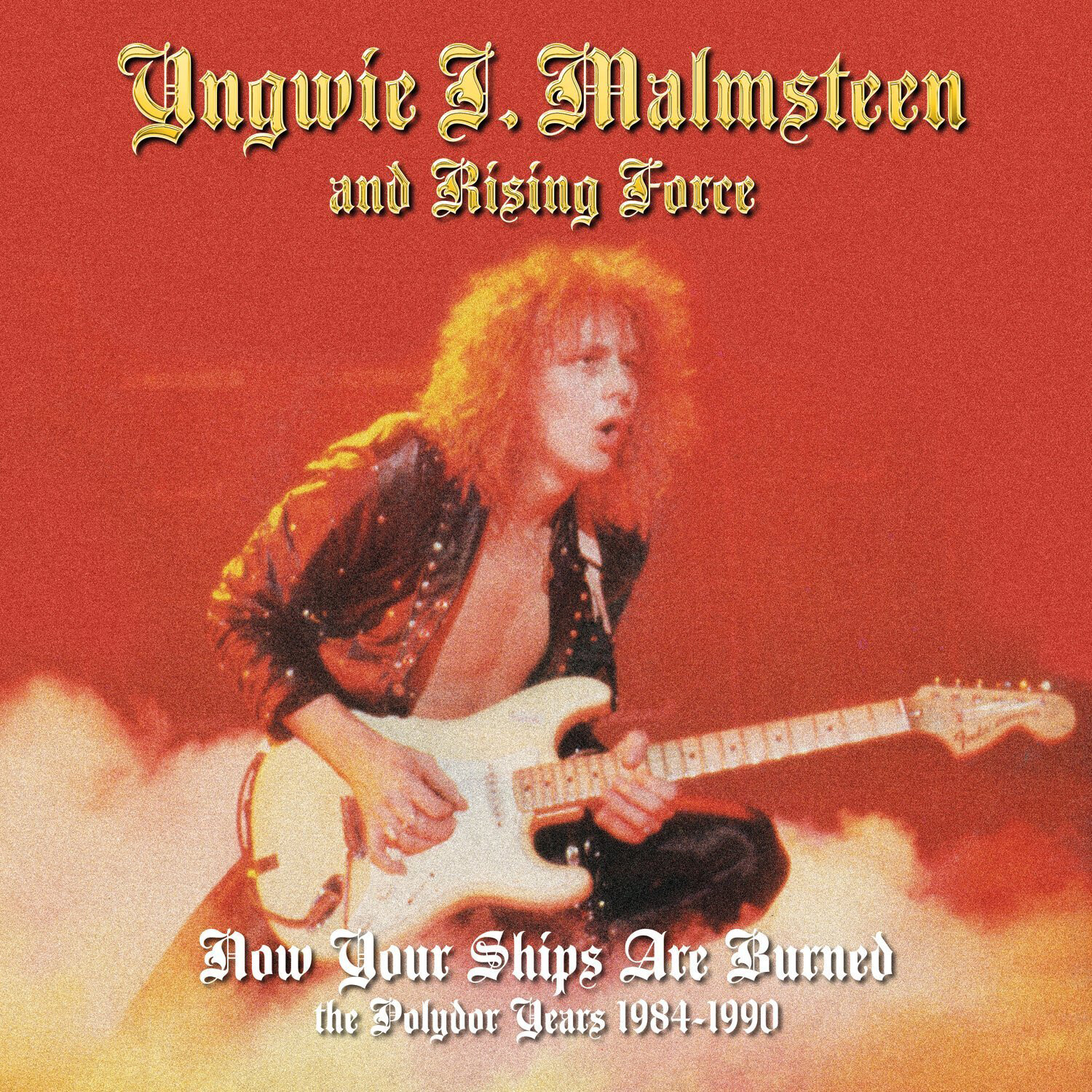 Yngwie Malmsteen - Now Your Ships Are Burned: The Polydor... 1984-1990 ...