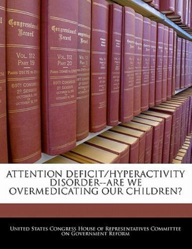 Attention Deficit/Hyperactivity Disorder--Are We Overmedicating Our ...
