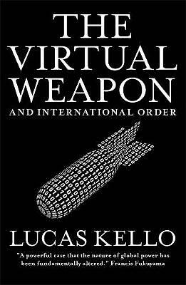The Virtual Weapon and International Order by Lucas Kello (Paperback ...