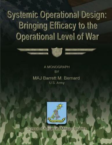 Systemic Operational Design: Bringing Efficacy to the Operational Level ...