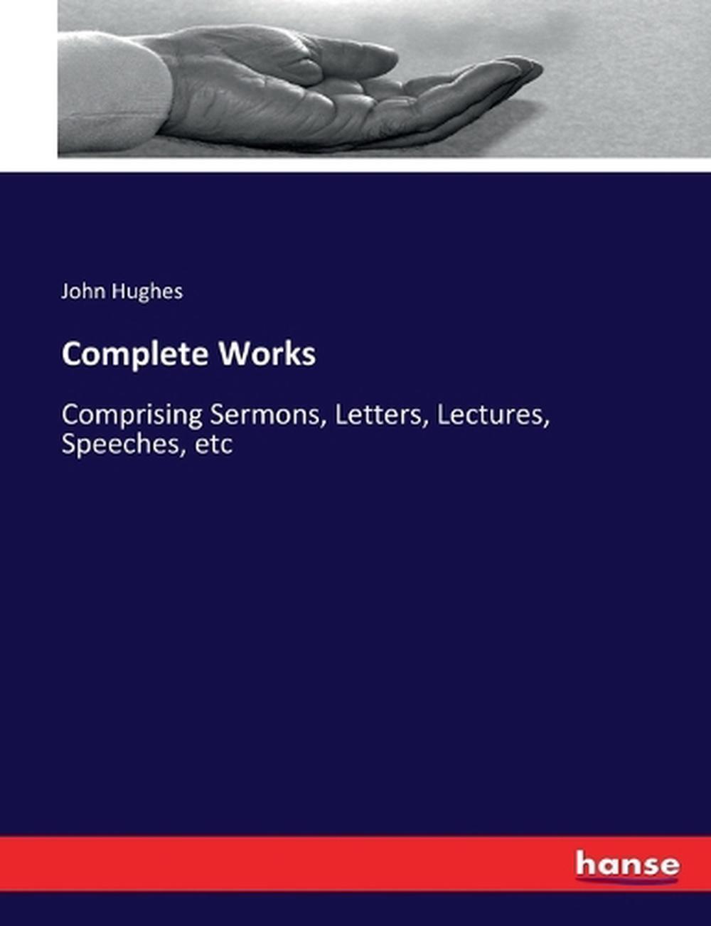 Complete Works: Comprising Sermons, Letters, Lectures, Speeches, etc by ...