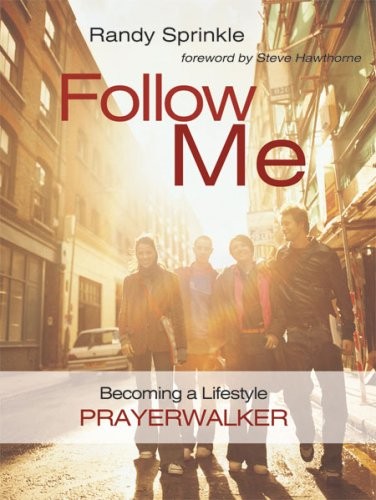 FOLLOW ME: BECOMING A LIFESTYLE PRAYERWALKER By Randy Sprinkle ...