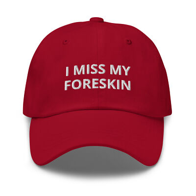 I Miss My Foreskin Hat Funny Hat (Embroidered Dad hat) | eBay