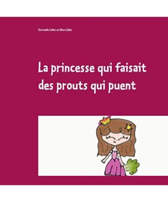 La princesse qui faisait des prouts qui puent, Christelle Collet, Alice ...