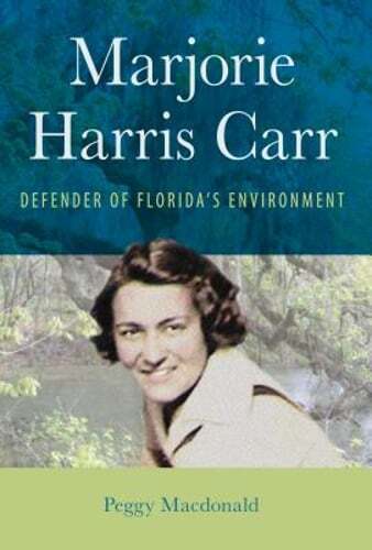 Marjorie Harris Carr: Defender of Florida's Environment by Peggy ...