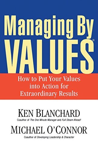 Managing by Values: How to Put Your Values Into Action for Extra ...