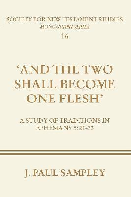 And the Two Shall Become One Flesh : A Study of Traditions in Ephesians ...