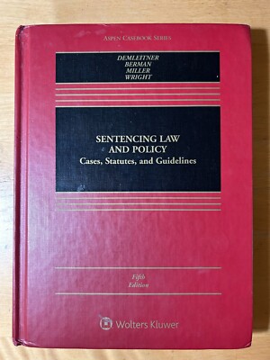 Sentencing Law and Policy: Cases, Statutes, and Guidelines, Fifth ...