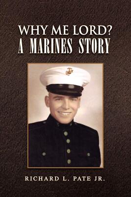 Why Me Lord? A Marines Story [Paperback] Pate Jr, Richard L | eBay