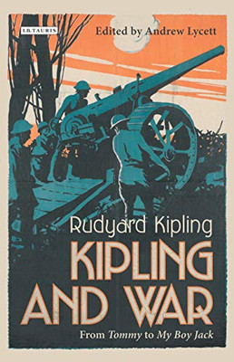 Kipling and War: From 'Tommy' to 'My Boy Jack' by Rudyard Kipling ...