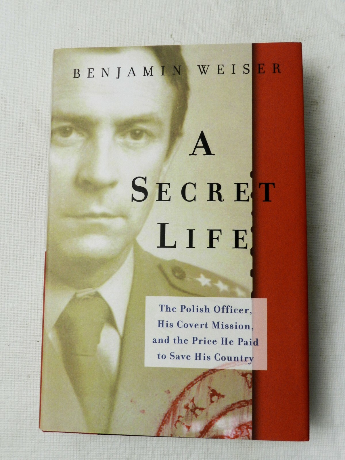 A Secret Life : The Polish Officer, His Covert Mission, and the Price He Paid to Save His ...