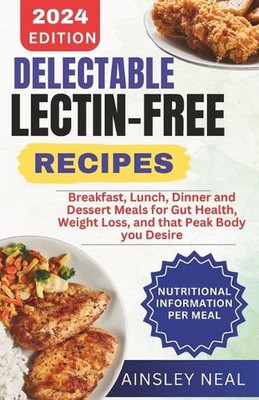 Delectable Lectin-Free Recipes: Breakfast, Lunch, Dinner and Dessert ...