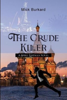 The Crude Killer: A Spike Eastman Novel by Mick Burkard (English ...