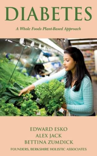 Diabetes: A Whole Foods, Plant-based Approach - Paperback By Esko ...