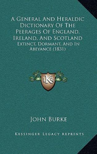 General and Heraldic Dictionary of the Peerages of England, Ireland ...