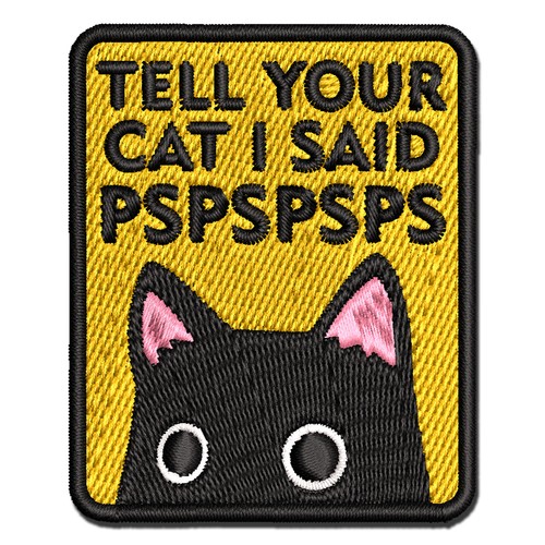 Tell Your Cat I Said Pspspsps Multi-Color Embroidered Iron-On Patch ...