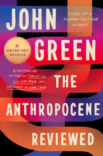 The Anthropocene Reviewed: Essays on a Human-Centered Planet by John ...