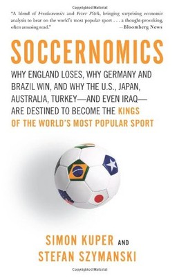 Soccernomics: Why England Loses, Why Germany and Brazil Win, and Why ...