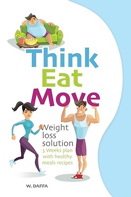 Think Eat Move: Weight loss solution - 3 Weeks plan with healthy by ...