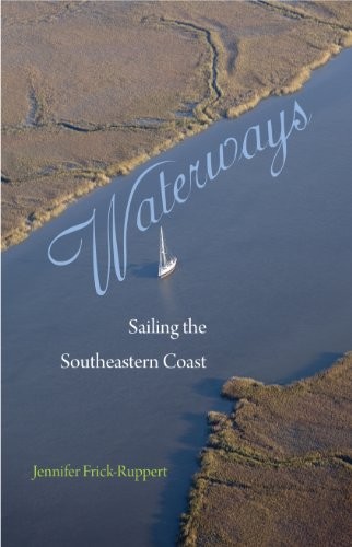 WATERWAYS: SAILING THE SOUTHEASTERN COAST By Jennifer Frick-ruppert ...