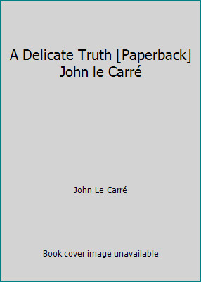 A Delicate Truth [Paperback] John le Carré by John Le Carré | eBay