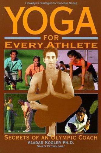 Yoga for Every Athlete: Secrets of an Olympic Coach (Llewellyn's ...
