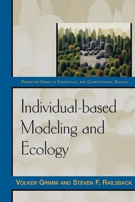 Volker Grimm Steven F. Railsback Individual-based Modeling and Ecology ...
