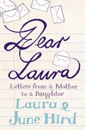 Dear Laura: Letters from a Mother to Her Daughter By Laura Hird ...